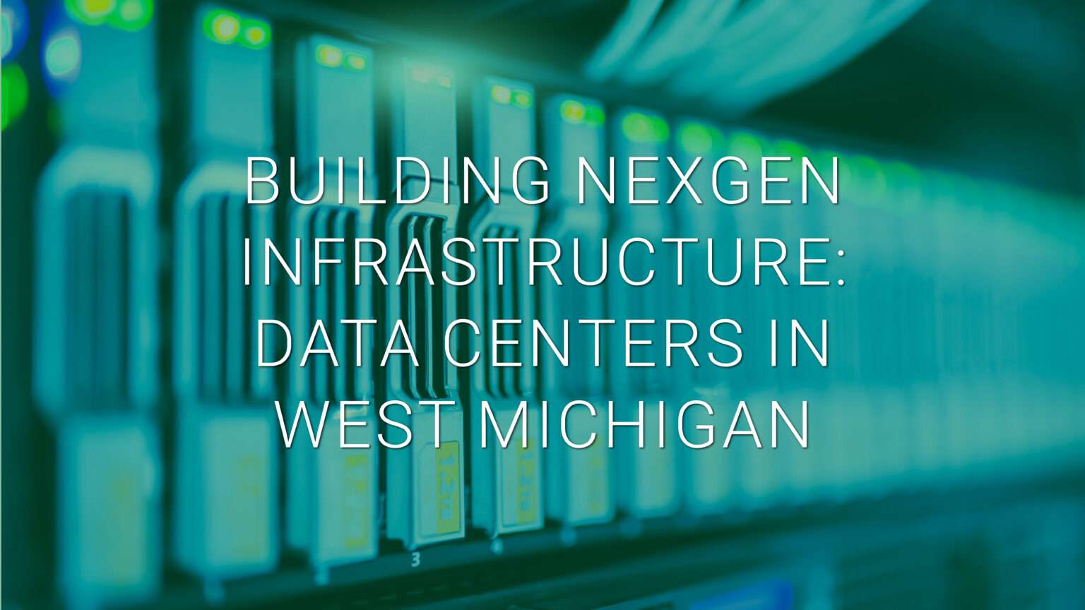 Building NexGen Infrastructure: Data Centers in West Michigan - Grand ...